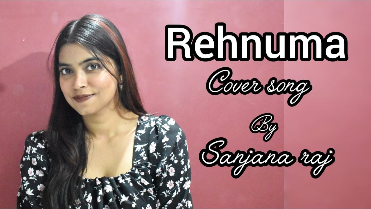 Rehnuma || Cover Song || By Sanjana Raj || SANJANA RAJ official - YouTube