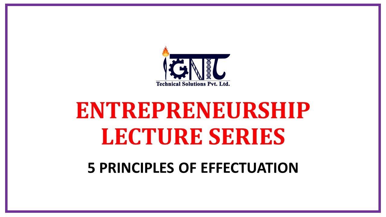 5 PRINCIPLES OF EFFECTUATION | ENTREPRENEURSHIP LECTURE SERIES #1 - YouTube
