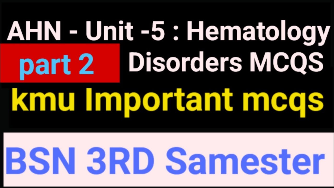 AHN Unit 5: Hematology Disorders Multiple Choice Questions | BSN 3rd Semester | #MCQS | part 2 ...