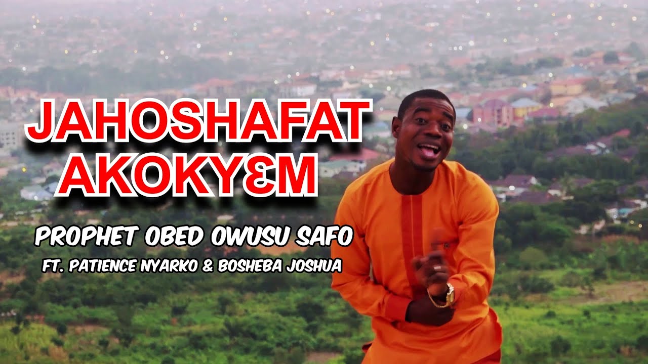 Prophet Obed Owusu Safo - Jahoshafat Akokyɛm Feat. Patience Nyarko ...