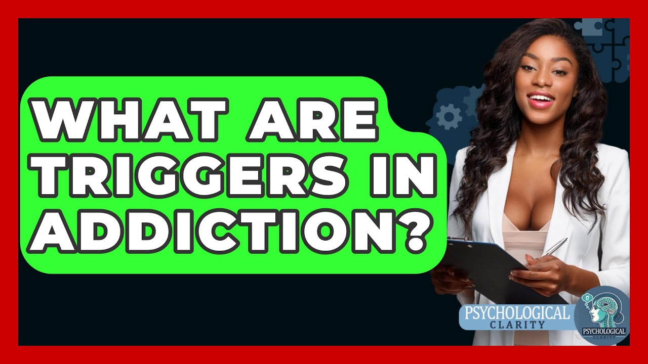 What Are Triggers In Addiction? - Psychological Clarity - YouTube