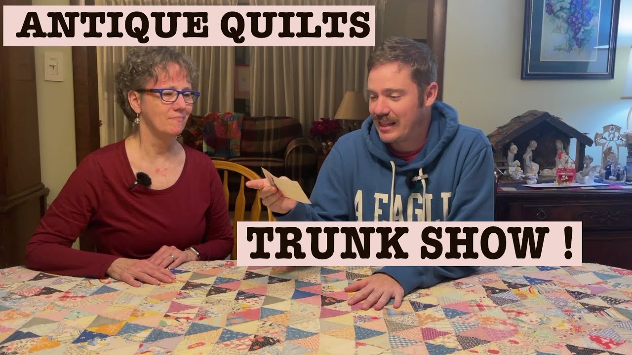 My Mom shows me our Family Heirloom Quilts - Antique Quilt Trunk Show ...