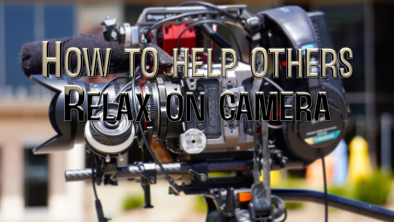 How to help others relax on camera - YouTube