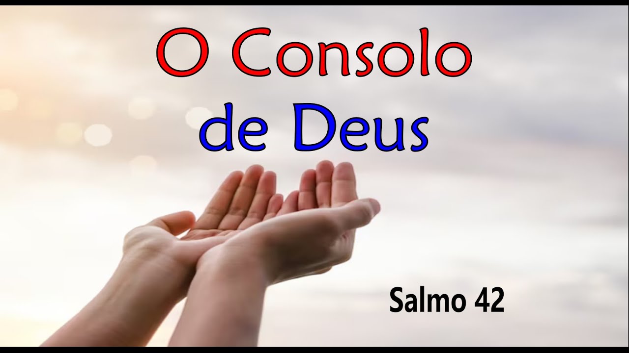 O Consolo de Deus - Salmos 42 - YouTube