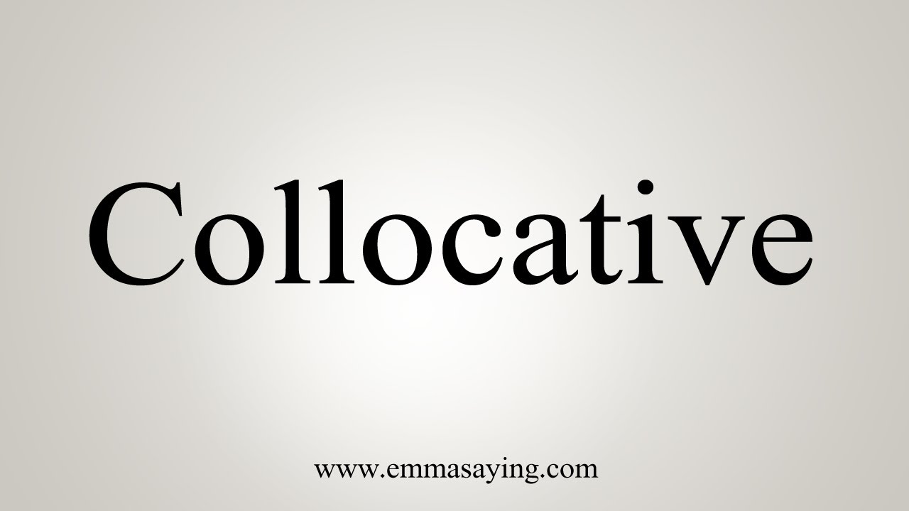 How To Say Collocative - YouTube