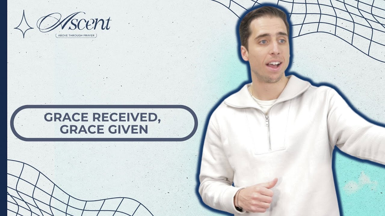 ASCENT: ABOVE THROUGH PRAYER | Grace Received, Grace Given - YouTube