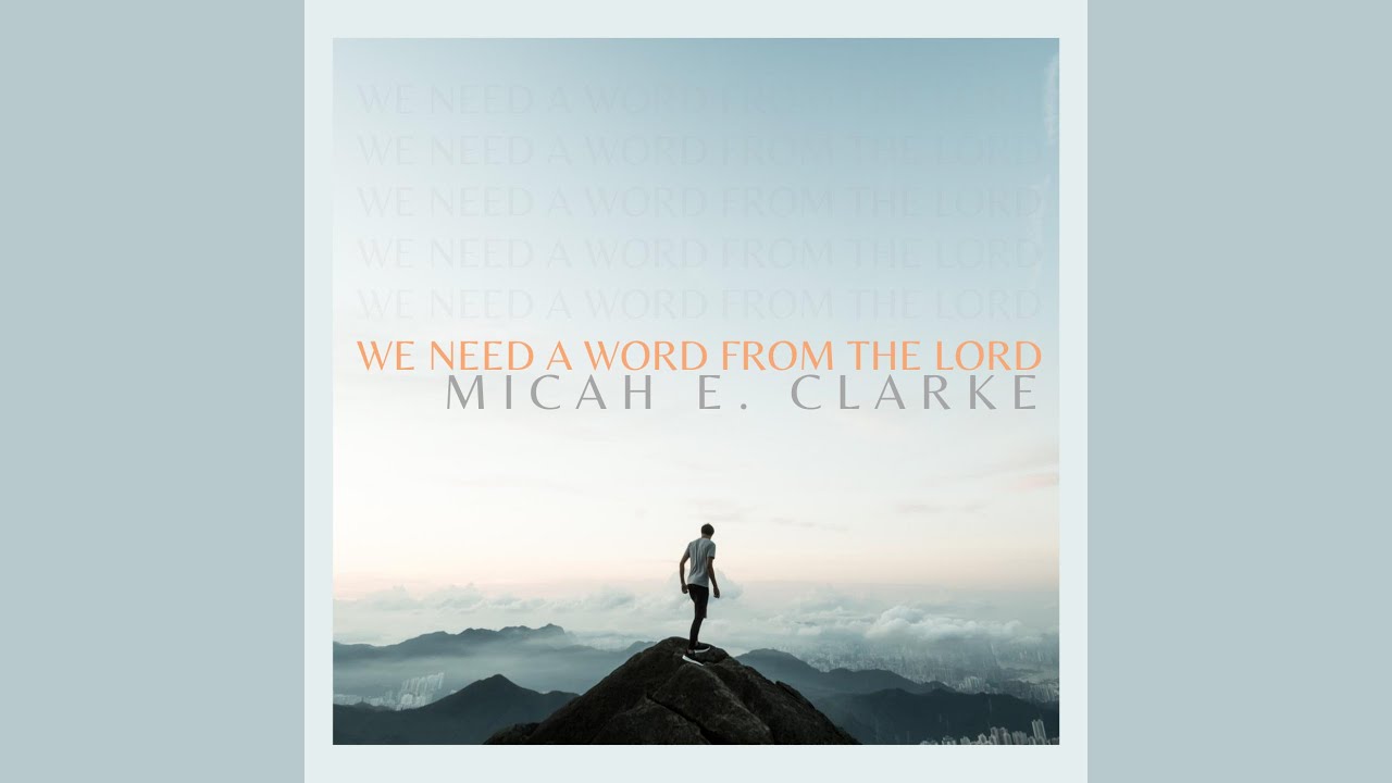 Micah E. Clarke - We Need A Word From The Lord (Official Audio) - YouTube