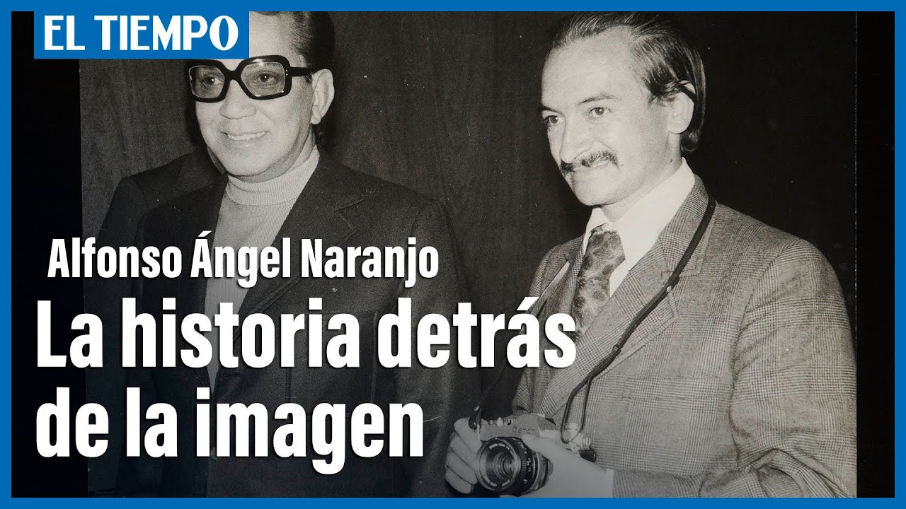 Alfonso Ángel Naranjo, la historia detrás del fotógrafo - YouTube