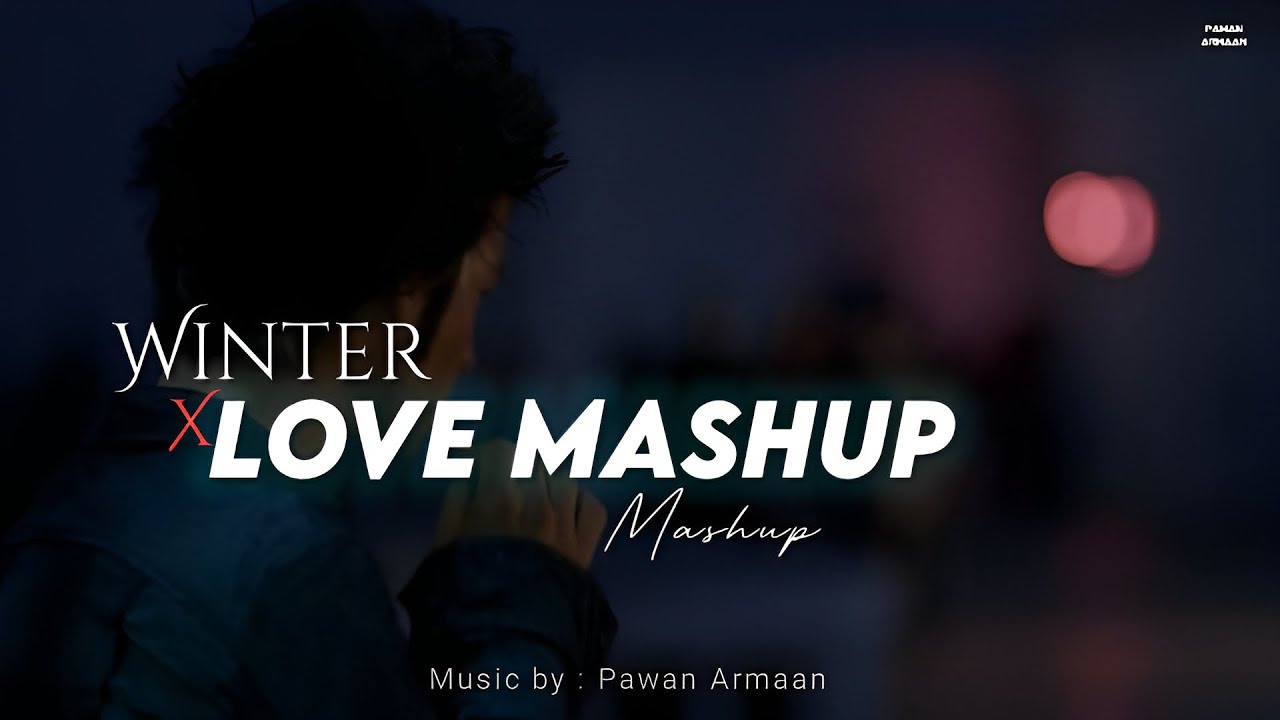 Winter x Love Mashup ( Lyrical ) I Pawan Armaan - YouTube