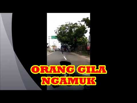 TAKUT ! ORANG GILA NGAMUK DI JALANAN