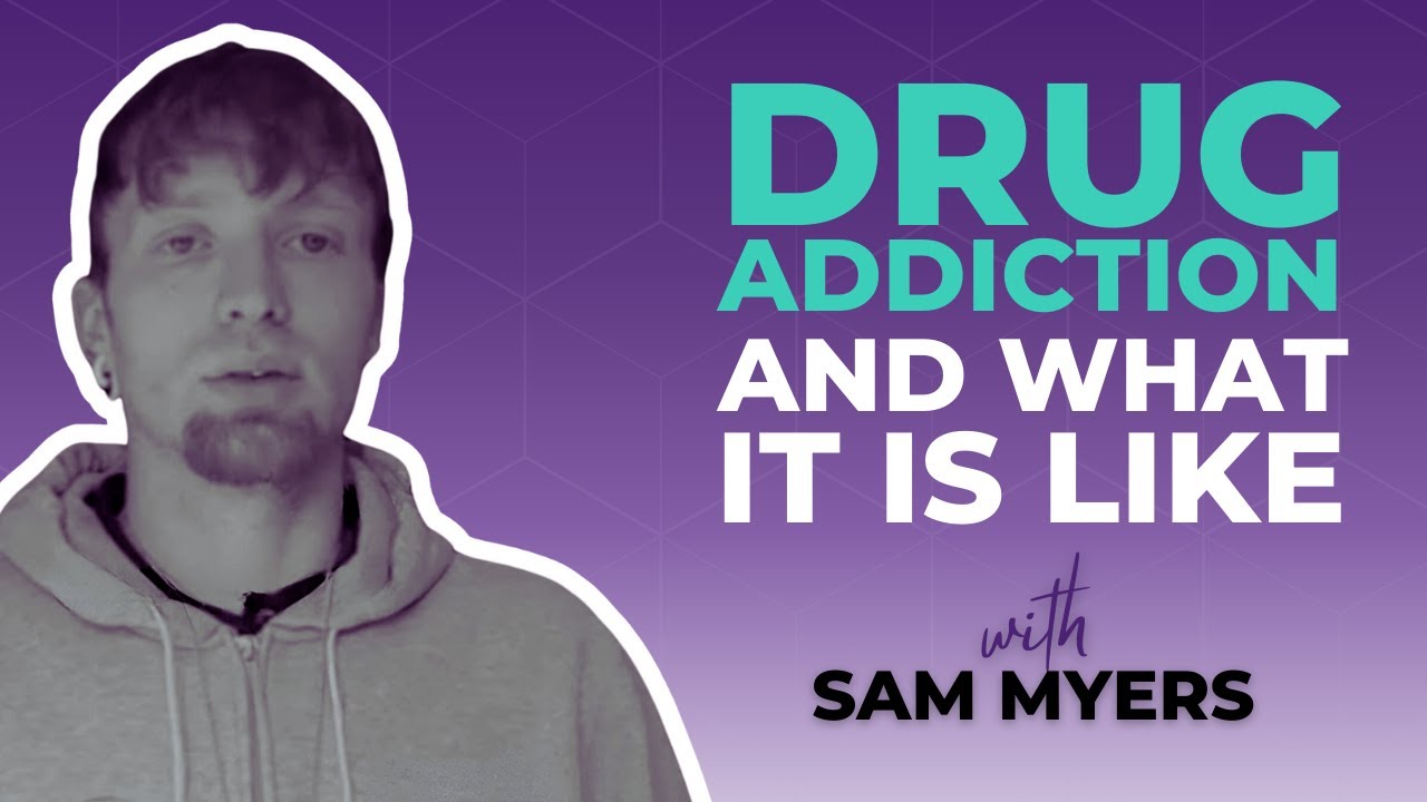 Drug Addiction - What It's Like with Sam Myers - YouTube