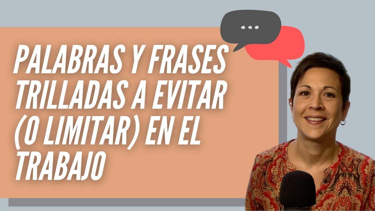 Palabras y frases trilladas a EVITAR (o limitar) en el trabajo - YouTube