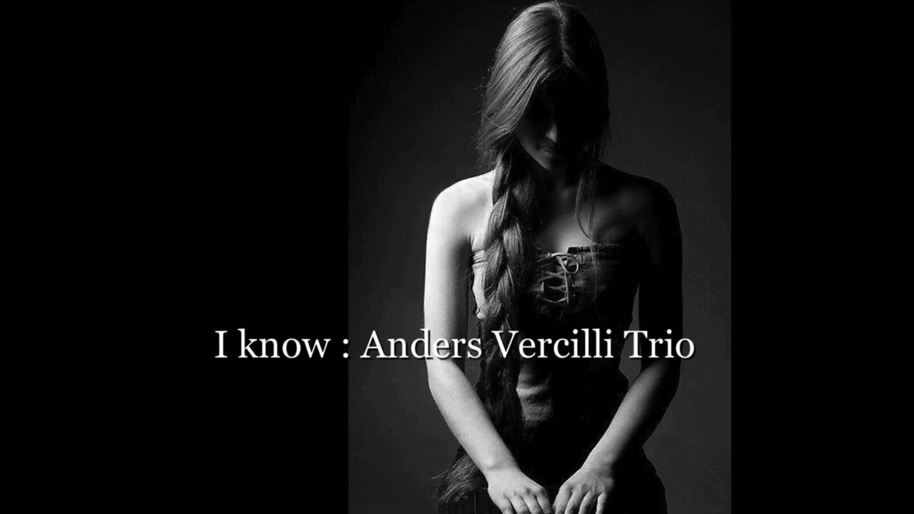 I know : Anders Vercilli Trio - YouTube