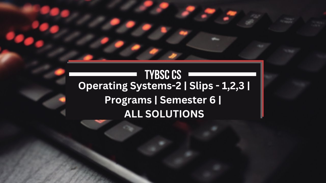 TYBSC CS | Semester 6 | Operating Systems - 2 | PRACTICAL SLIPS - 1, 2 ...