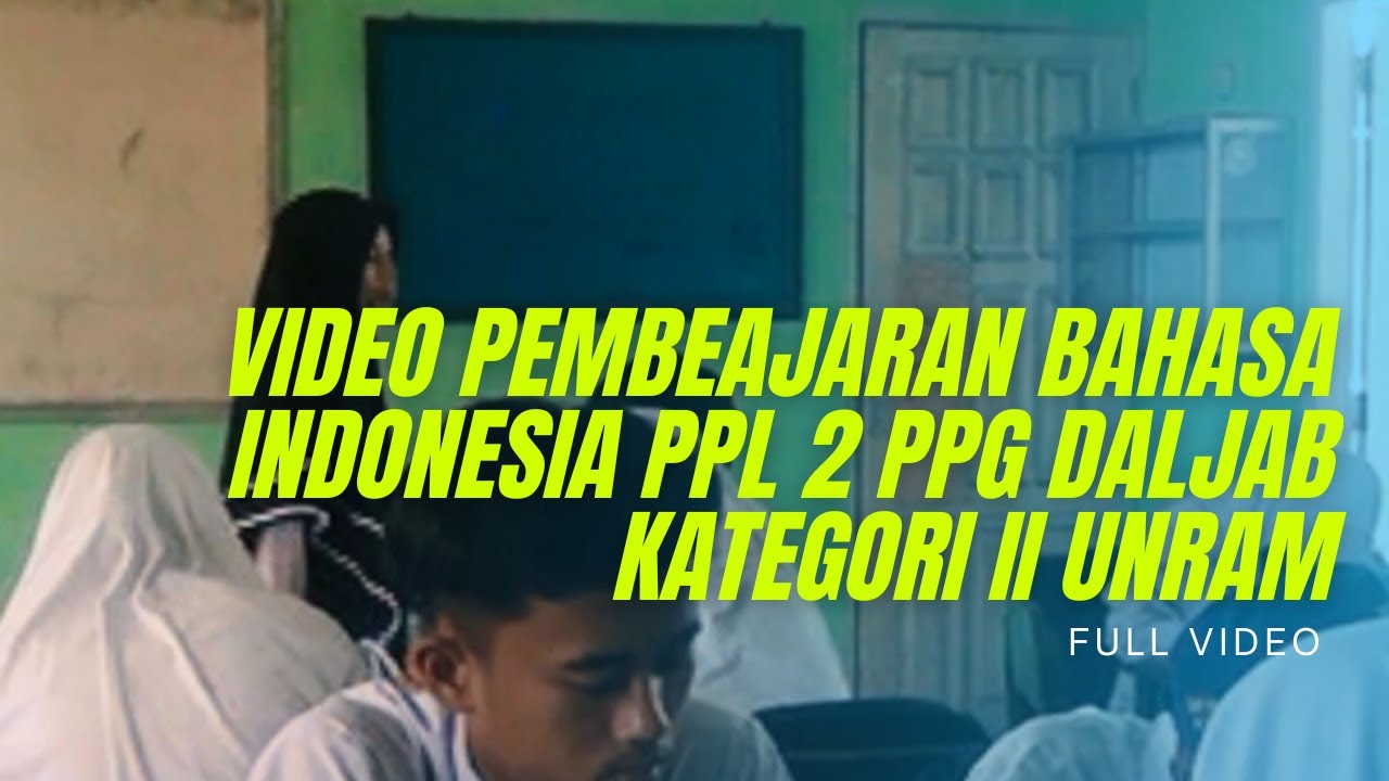 VIDEO PEMBELAJARAN BAHASA INDONESIA PPL 2 PPG DALJAB KATEGORI II UNRAM ...