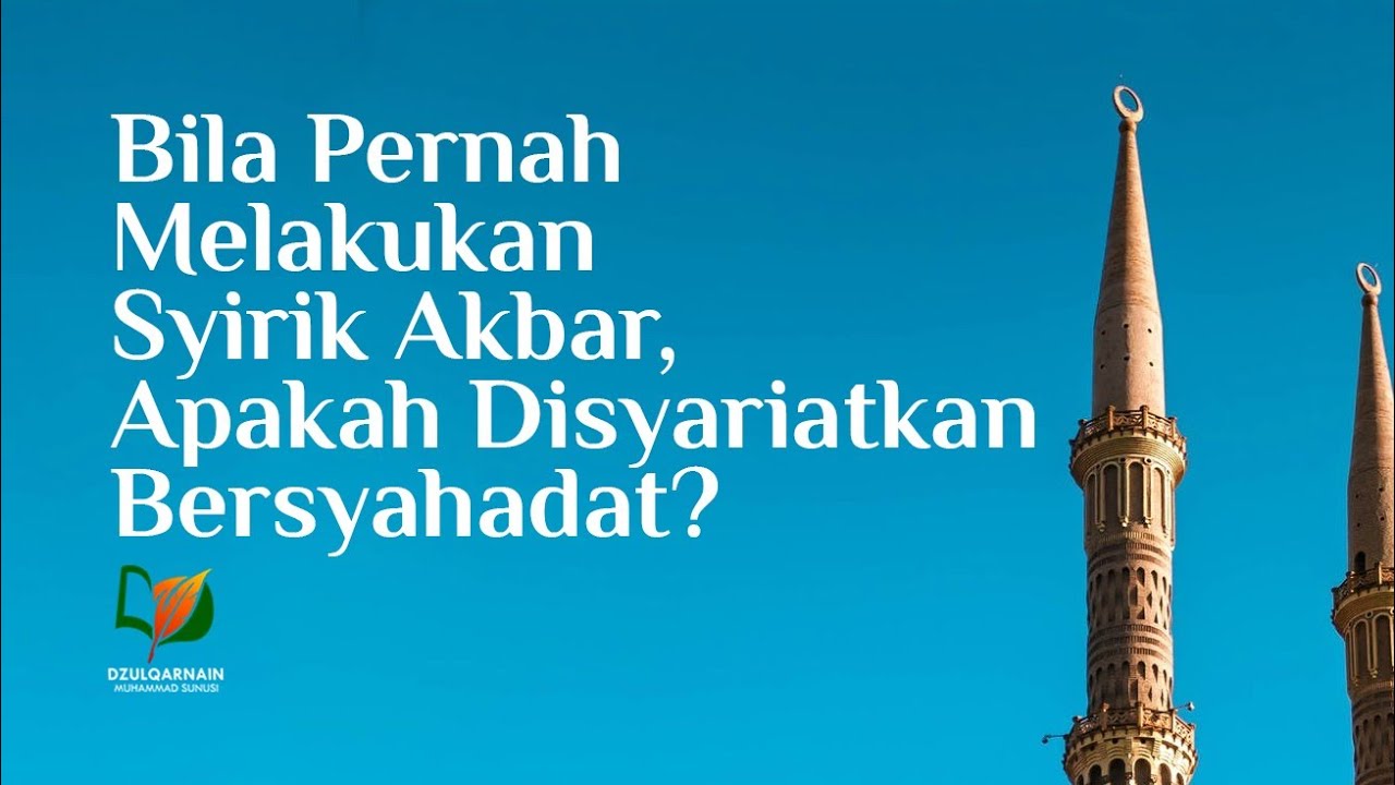 Bila Pernah Melakukan Syirik Akbar, Apakah Disyariatkan Bersyahadat ...