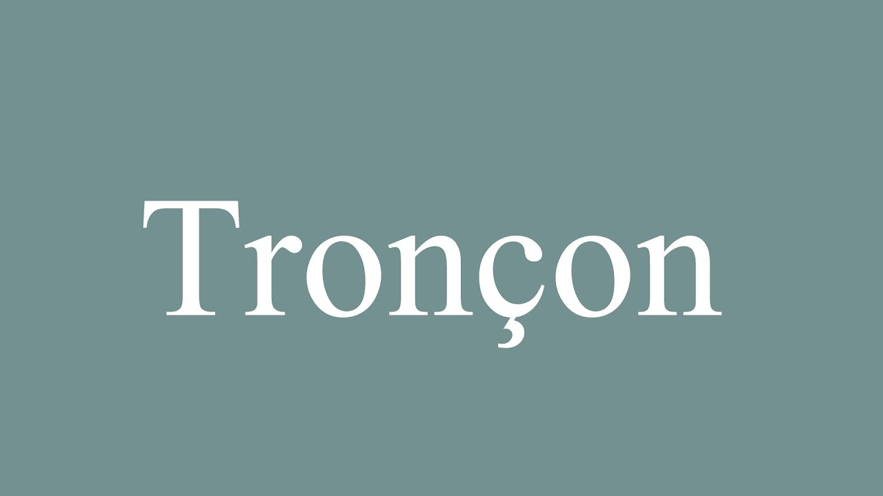 How to Pronounce ''Tronçon'' (Section) Correctly in French - YouTube