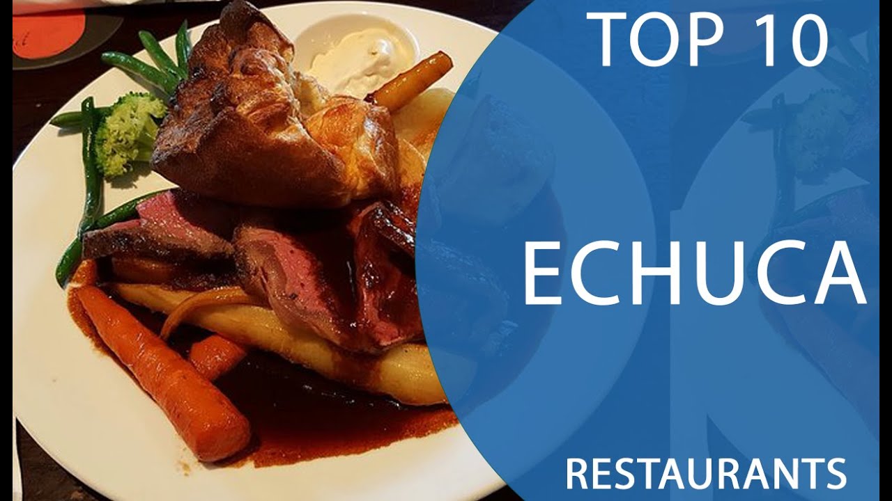 Top 10 Best Restaurants to Visit in Echuca, Victoria | Australia ...