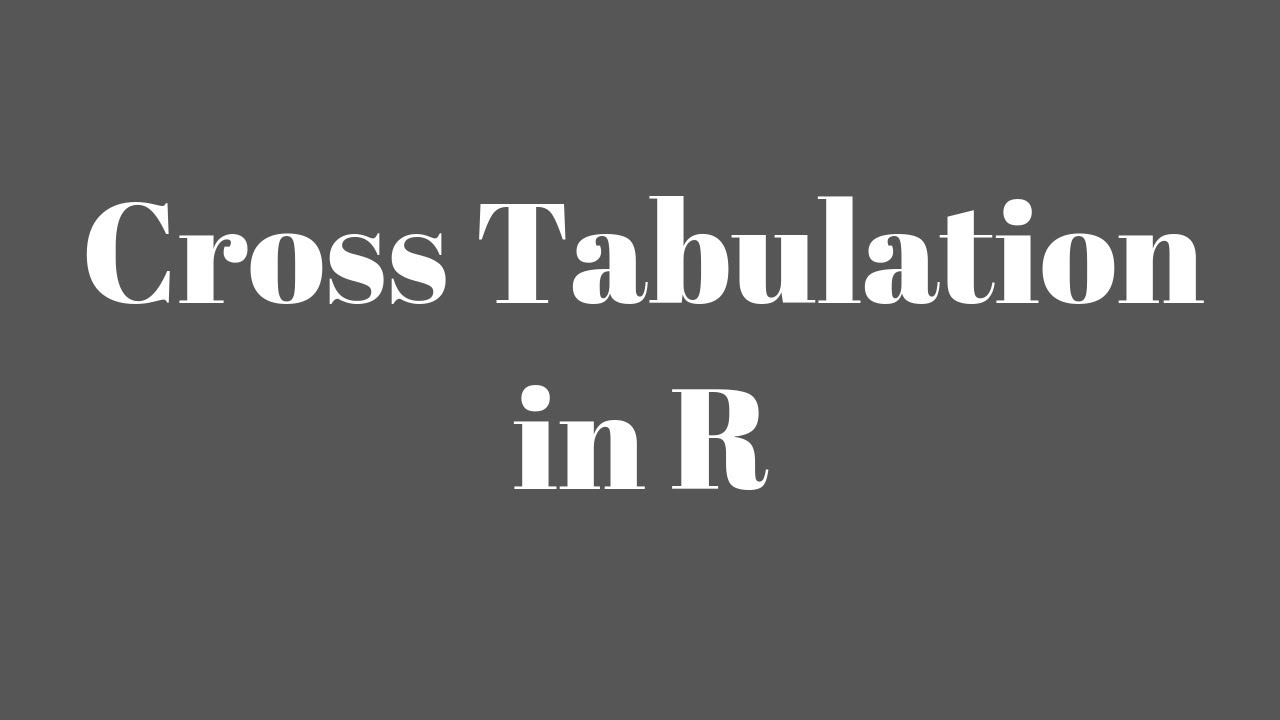 Cross Tabulation and Cumulative Frequency Distribution using R ...