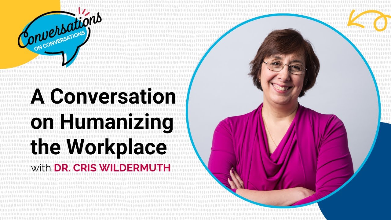 A Conversation on Humanizing the Workplace with Dr. Cris Wildermuth ...