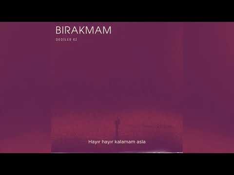 Dediler Ki - Bırakmam