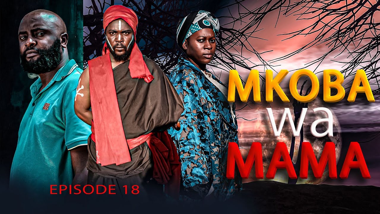 MKOBA WA MAMA Episode [ 18 ] {S2 } Tradition & Love story - YouTube