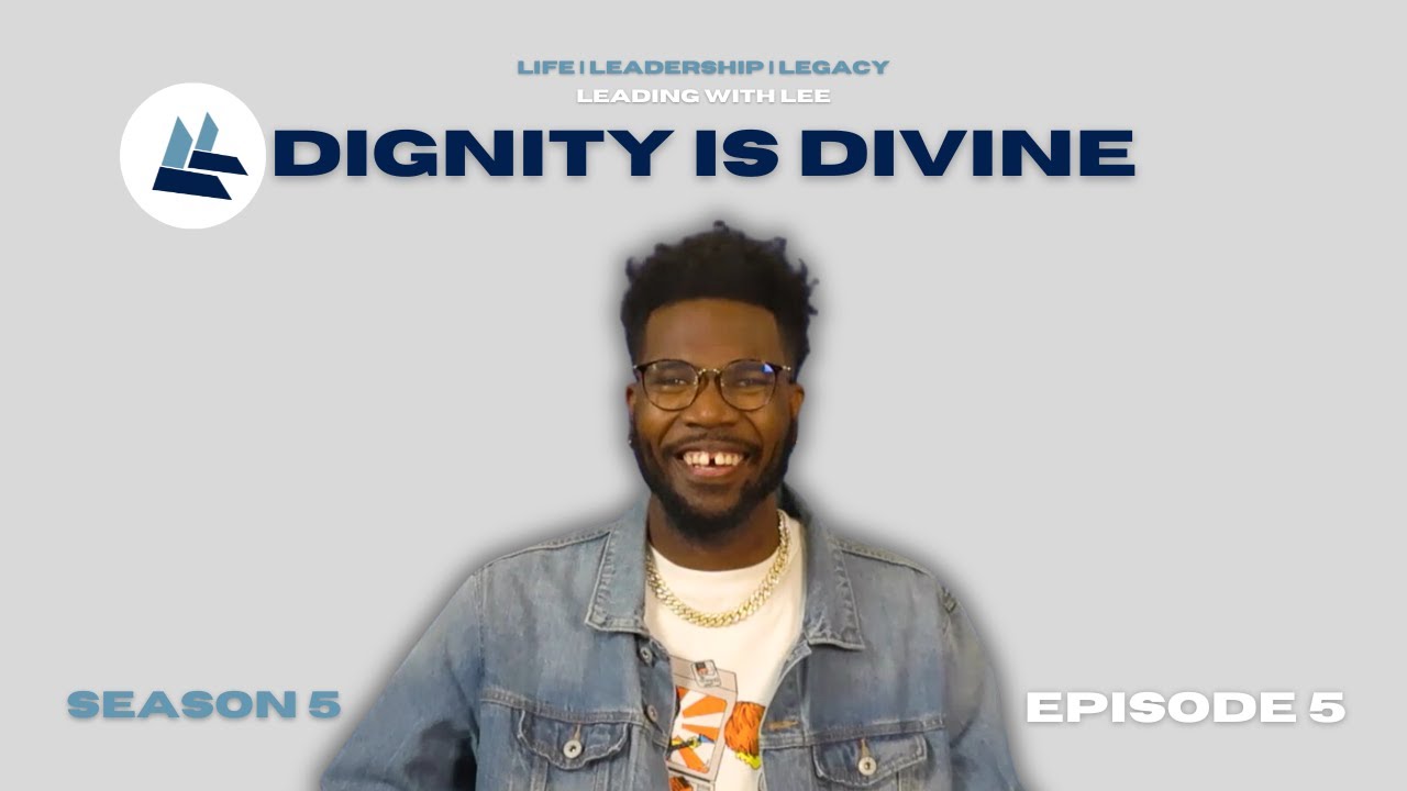 LEADING WITH LEE | Dignity is Divine | S5 EP5 - YouTube
