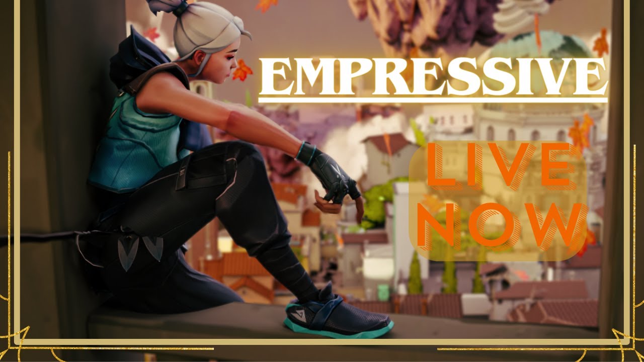 RIOT VALORANT YOUTUBE WATCH HOURS ? | STREAM EMPRESSIVE YT LIVE | LIKE ...