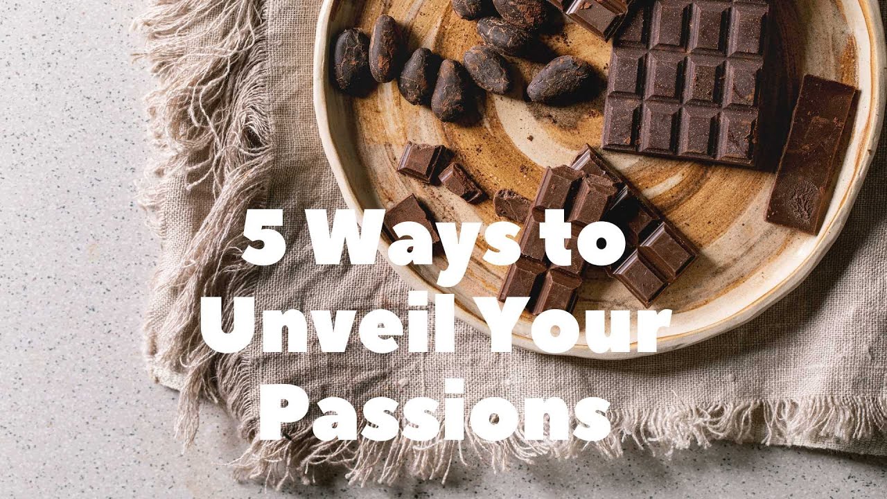 5 Ways To Unveil Your True Passions - YouTube