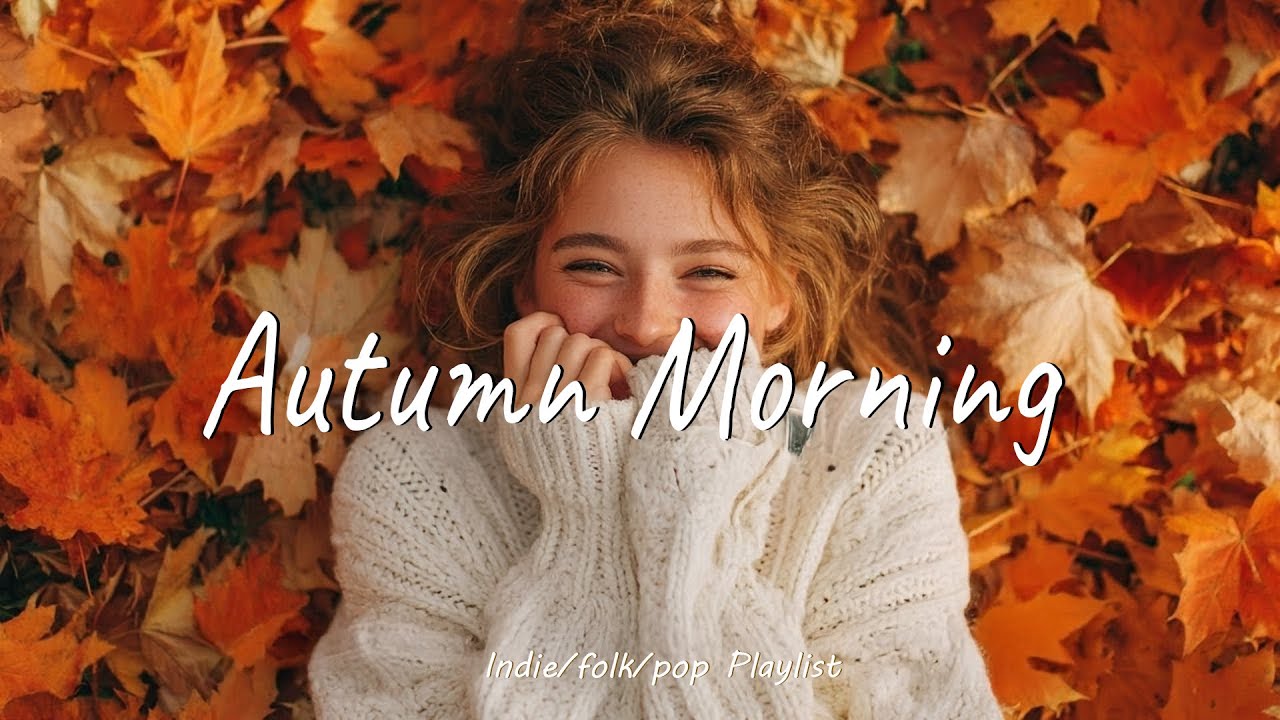 Autumn Morning 🌻 Music list for a new day full of energy | An Indie/Pop ...