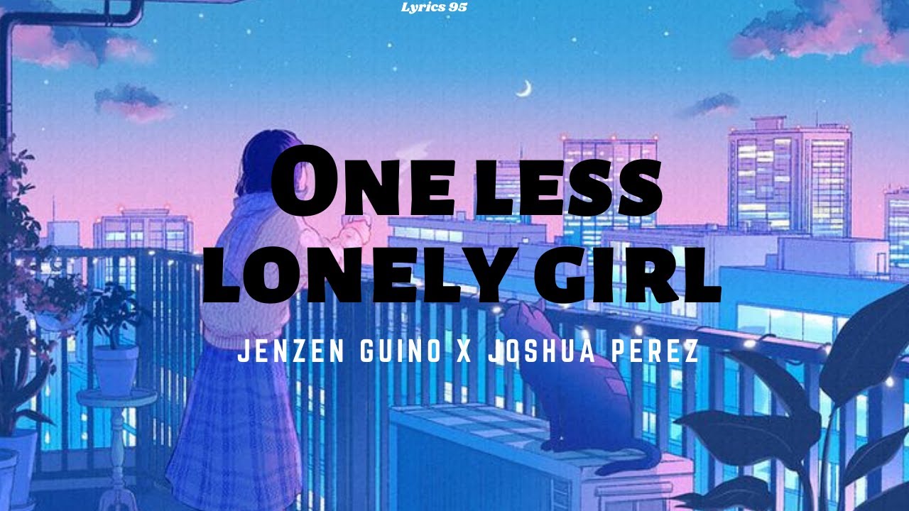 One less lonely girl Lyrics (Cover By Jenzen Guino X Joshua Perez ...