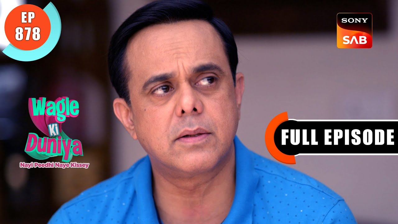 Follow Your Dreams, Rajesh! | Wagle Ki Duniya | Ep 878 | Full Episode ...