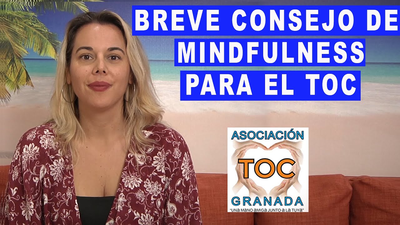 Breve Consejo. Mindfulness para el TOC. Asociación TOC Granada. - YouTube