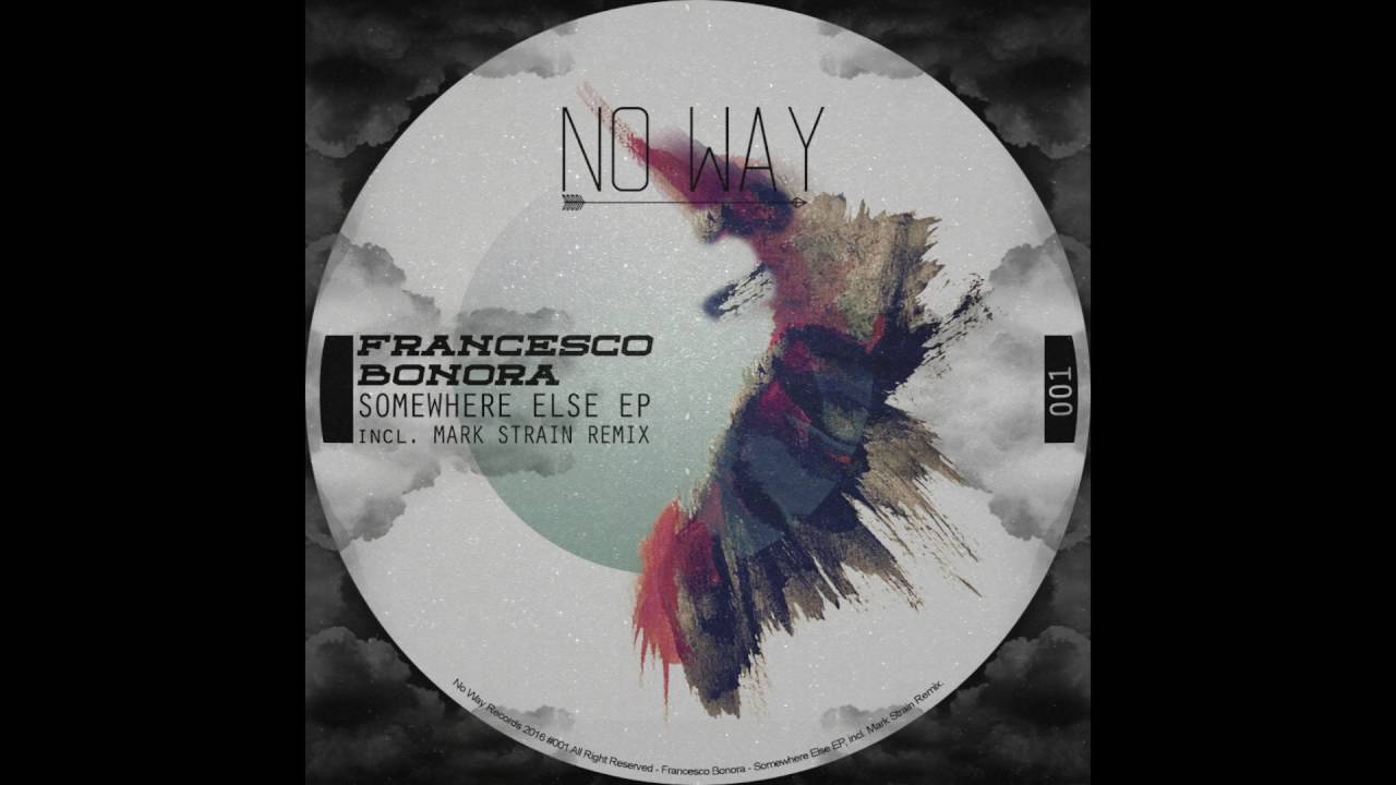 Francesco Bonora - Somewhere Else (Mark Strain Remix) [NWR001] - YouTube