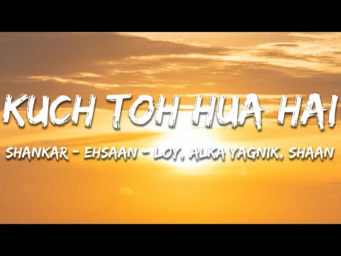 Kuch To Hua Hai - Shankar-Ehsaan-Loy, Shaan, Alka Yagnik (Lyrics) | 7clouds Hindi