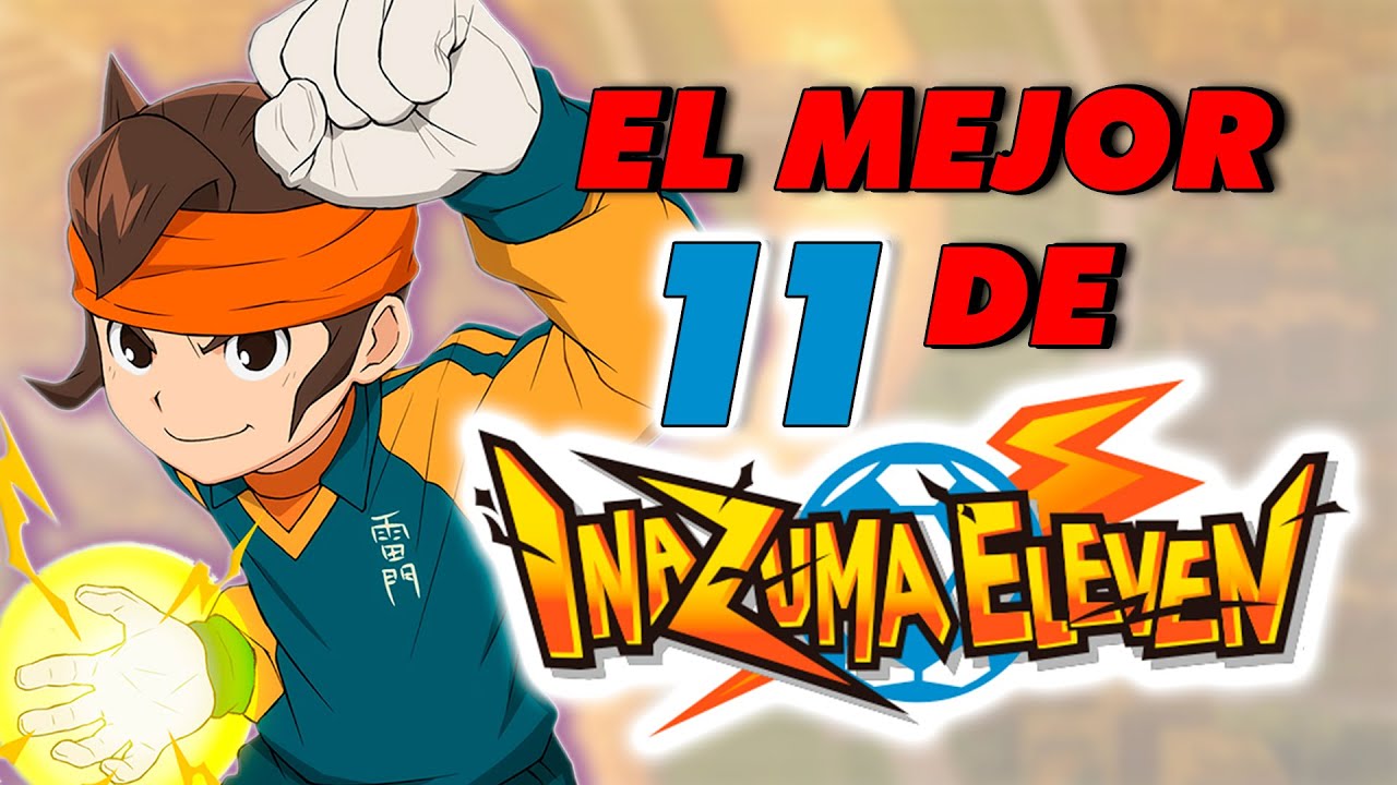 EL MEJOR 11 de INAZUMA ELEVEN (Saga Original) - YouTube