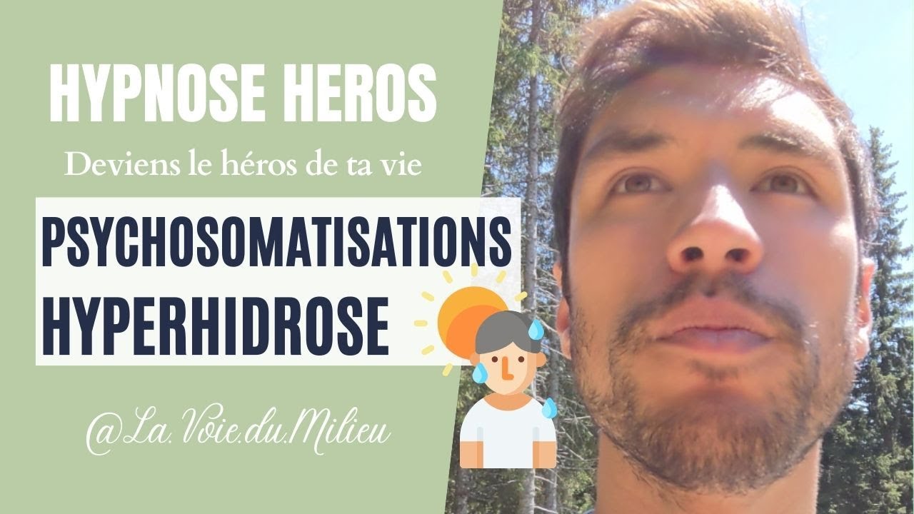 Psychosomatisations, Hyperhidrose, Transpiration, Rougissement, Stress ...