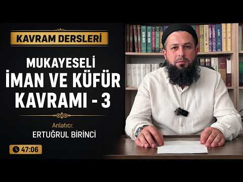 MUKAYESELİ İMAN VE KÜFÜR KAVRAMI - 3 | Kavram Dersleri - 81 | Ertuğrul BİRİNCİ