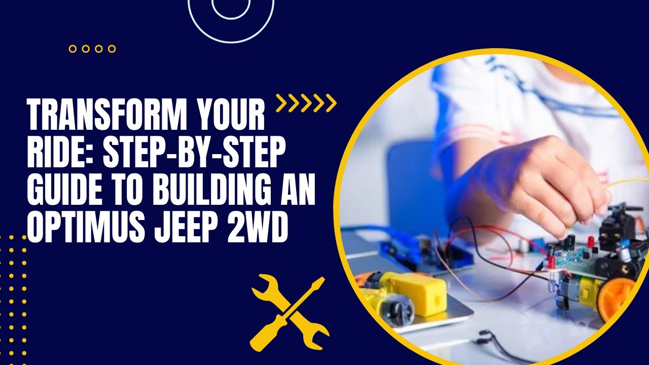 Transform Your Ride: Step-by-Step Guide to Building an Optimus Jeep 2WD ...
