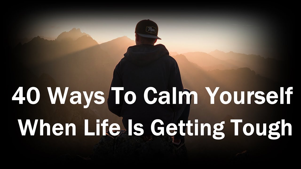 Apply These Ways To Calm Yourself When Life Is Getting Tough - YouTube