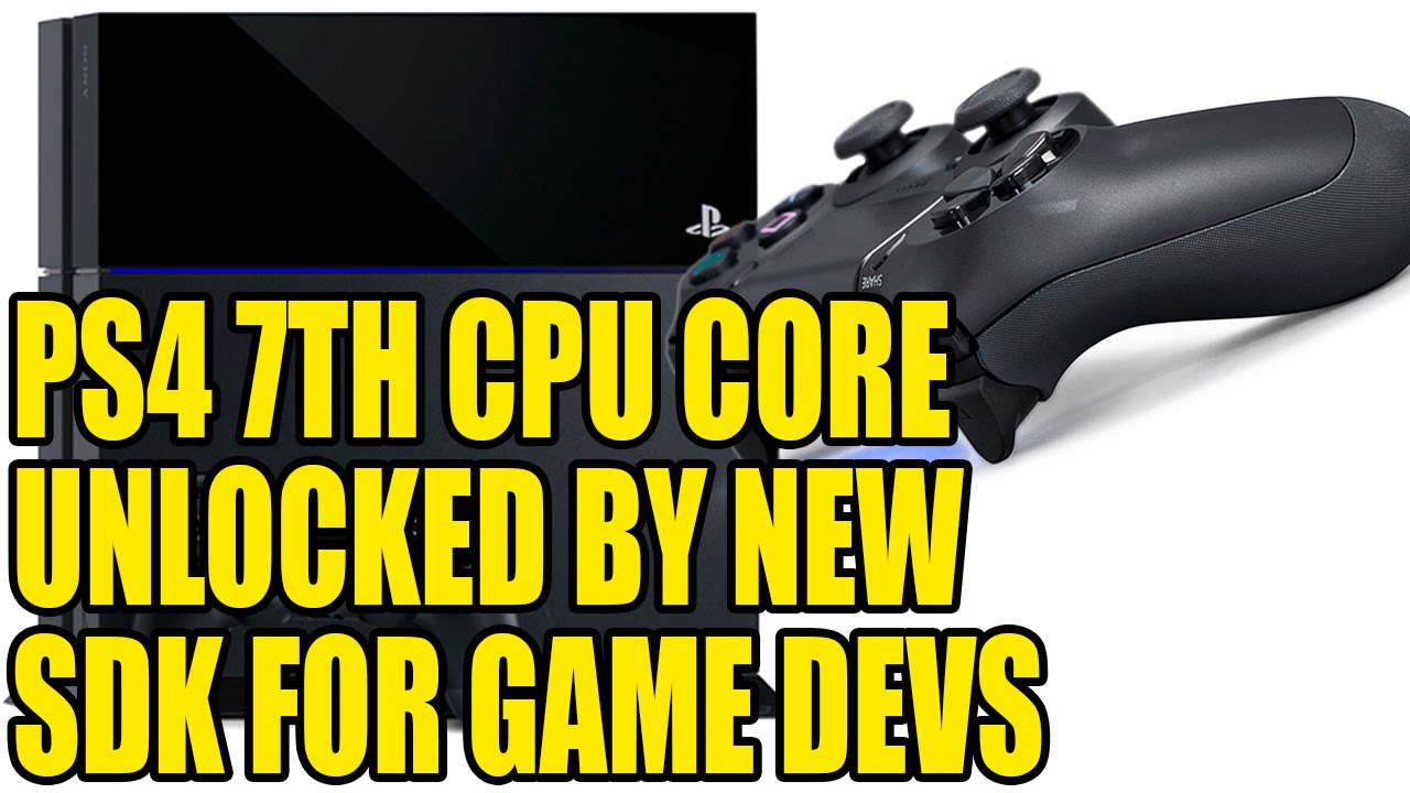 Playstation 4's 7th CPU Core Unlocked By New SDK For Game Devs ...