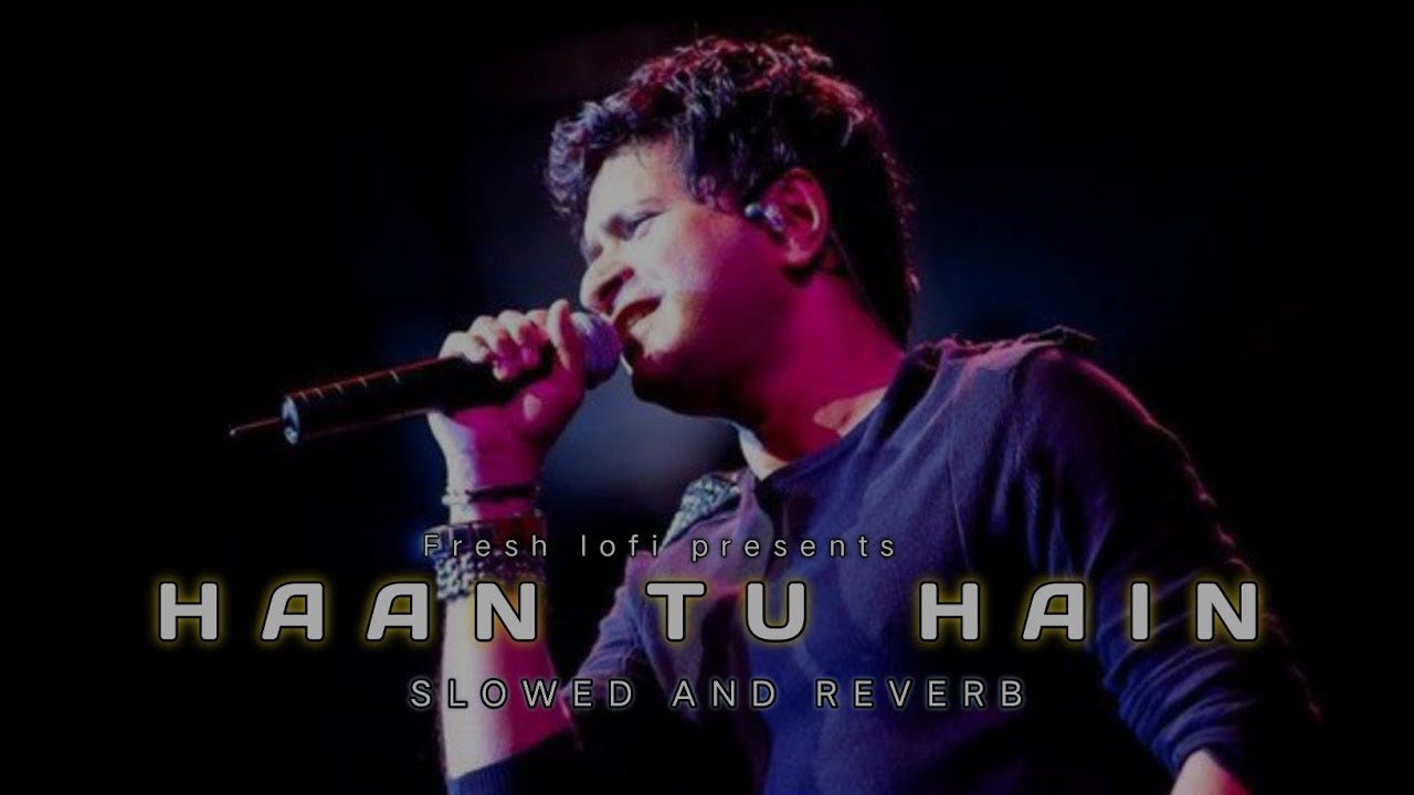 Haan Tu Hain [slowed+Reverb] | KK | Pritam |Lofi song - YouTube