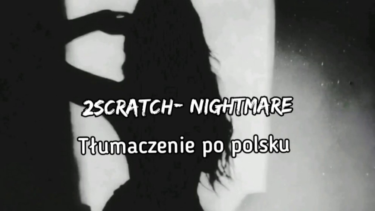2Scratch- Nightmare [Tłumaczenie PL] - YouTube
