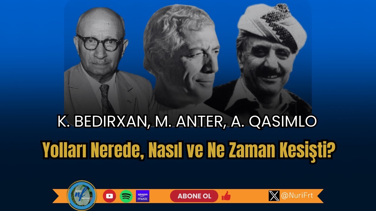 Musa Anter, Abdurrahman Qasimlo, Kamuran Bedirxan: Yolları Nasıl ...