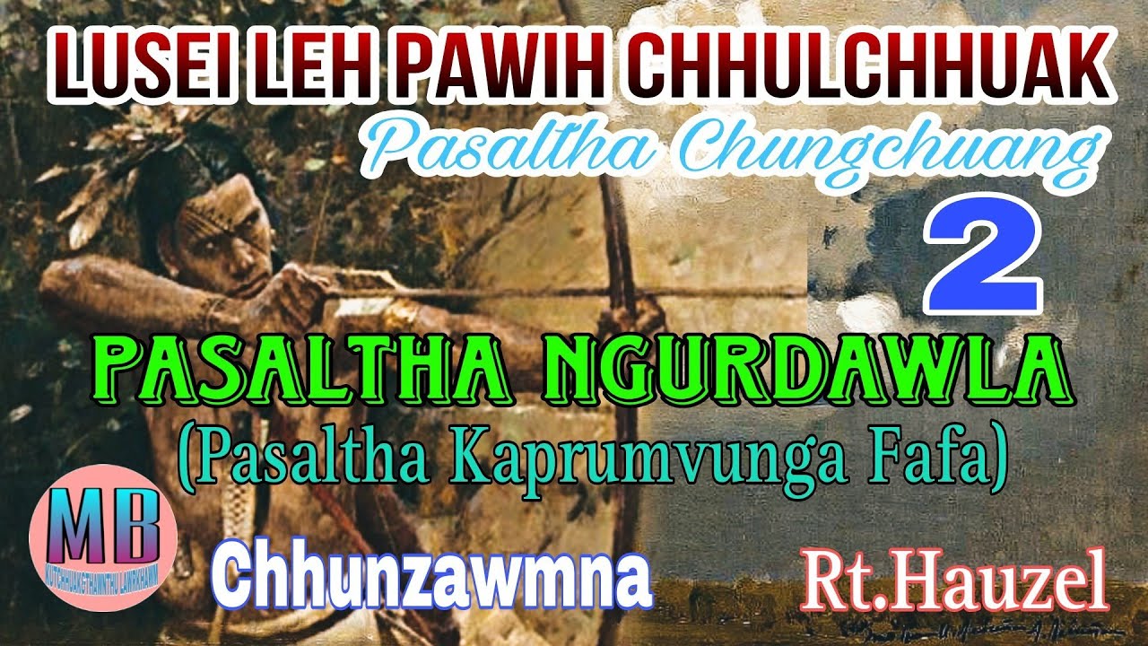 LUSEI LEH PAWIH CHHULCHHUAK PASALTHA CHUANGCHUANG PASALTHA NGURDAWLA ...