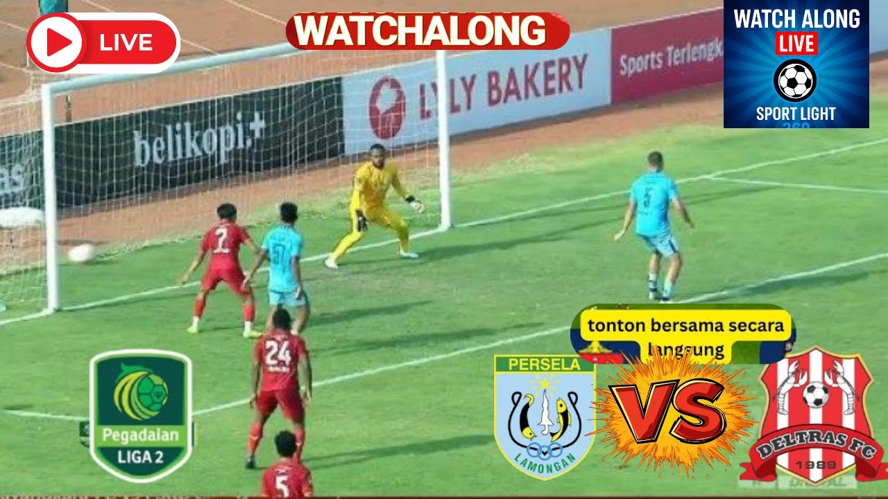 🔴 Tonton Langsung LIVE Watch Along | Deltras Sidoarjo vs Persela ...