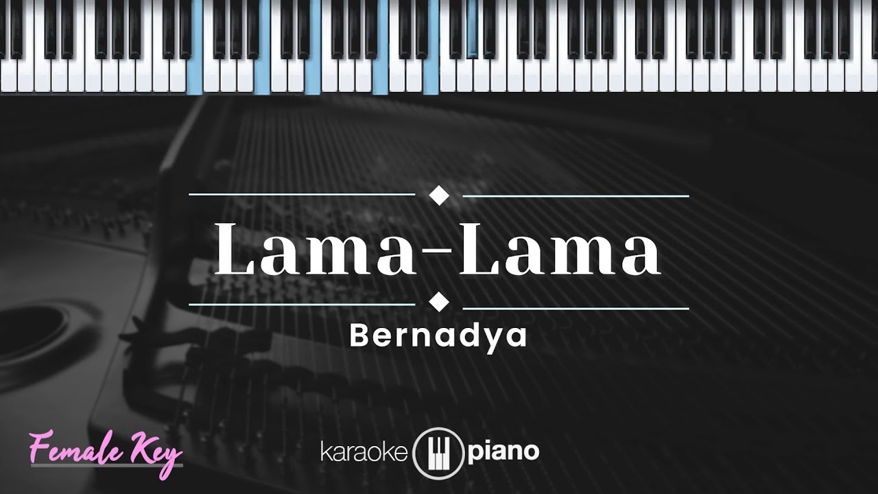 Lama-Lama - Bernadya (KARAOKE PIANO - FEMALE KEY) - YouTube Music