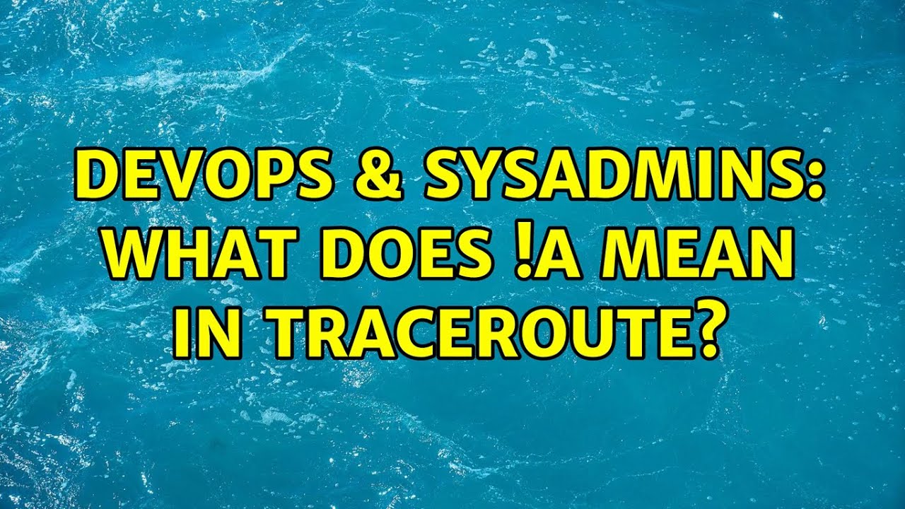 Devops And Sysadmins What Does A Mean In Traceroute Youtube