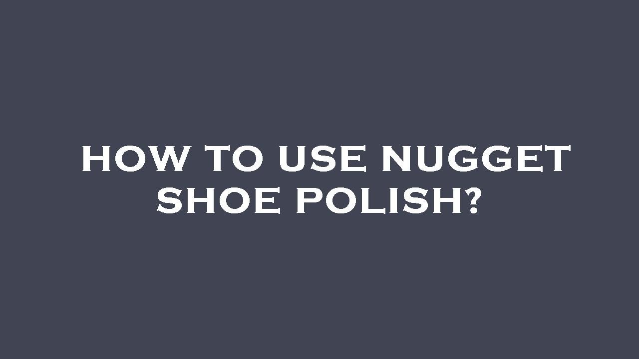 How to use nugget shoe polish? - YouTube