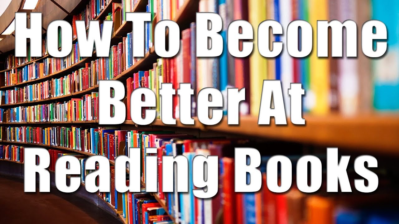 How To Become Better At Reading Books YouTube How To Become Better At Reading Books YouTube
